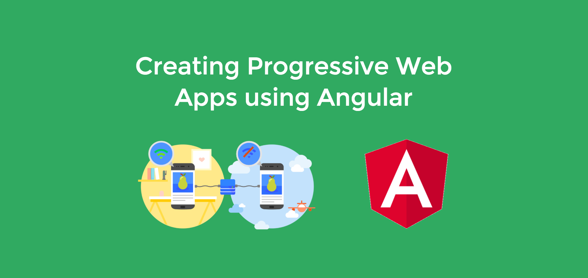 Creating Progressive Web Apps with Angular — Part 1